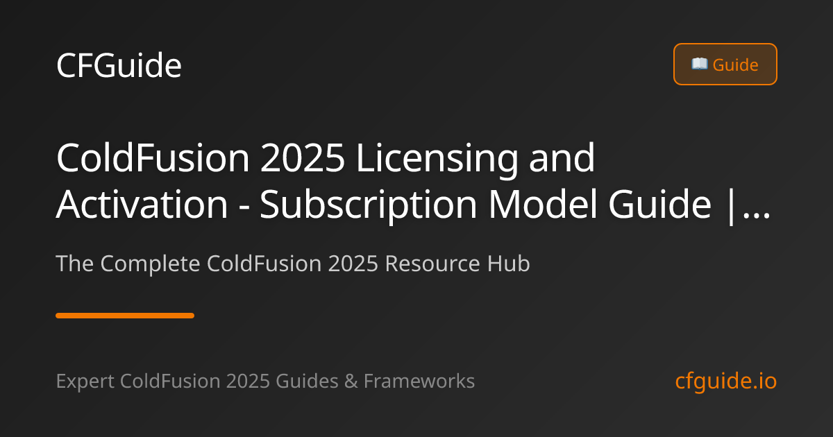 ColdFusion 2025 Licensing and Activation - Subscription Model Guide | CFGuide | CFGuide