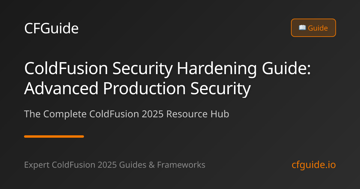 ColdFusion Security Hardening Guide: Advanced Production Security | CFGuide
