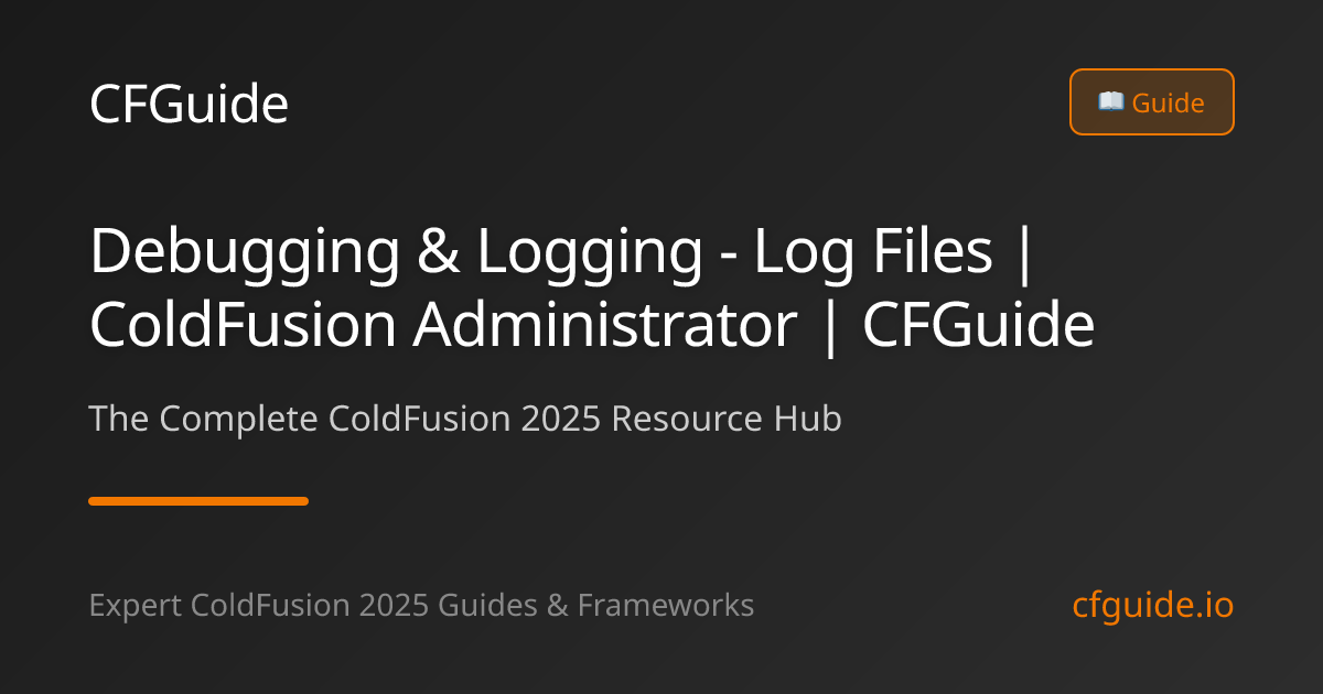 Debugging & Logging - Log Files | ColdFusion Administrator | CFGuide | CFGuide