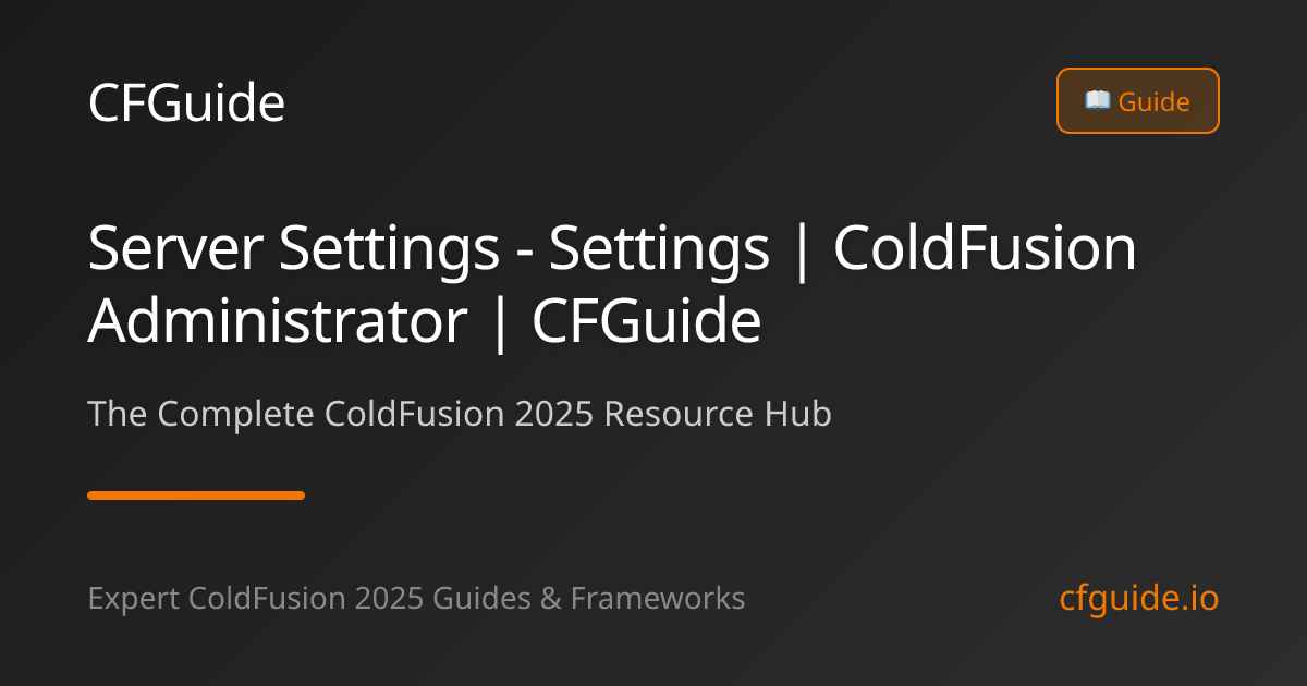 Server Settings - Settings | ColdFusion Administrator | CFGuide | CFGuide
